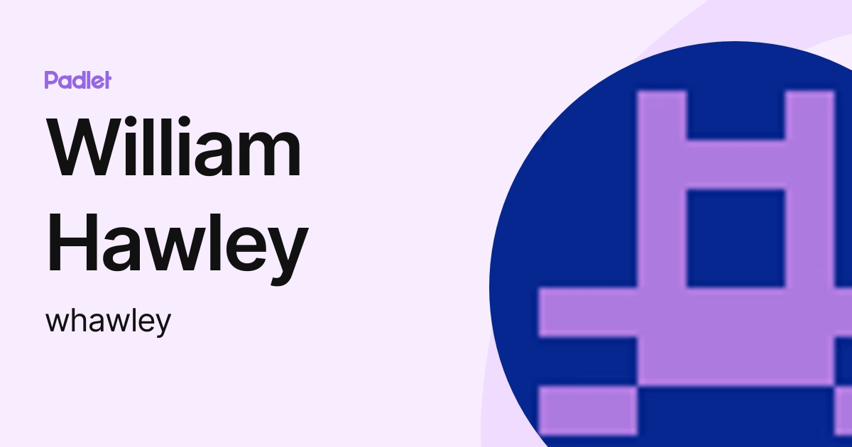 William Hawley (whawley) profile | Padlet