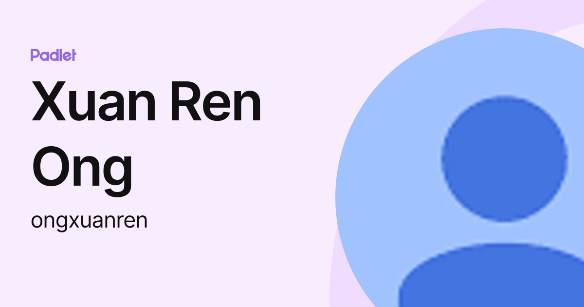 Xuan Ren Ong (ongxuanren) profile | Padlet