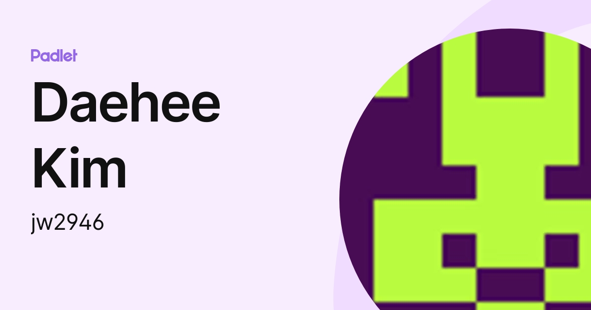 Daehee Kim (jw2946) profile | Padlet