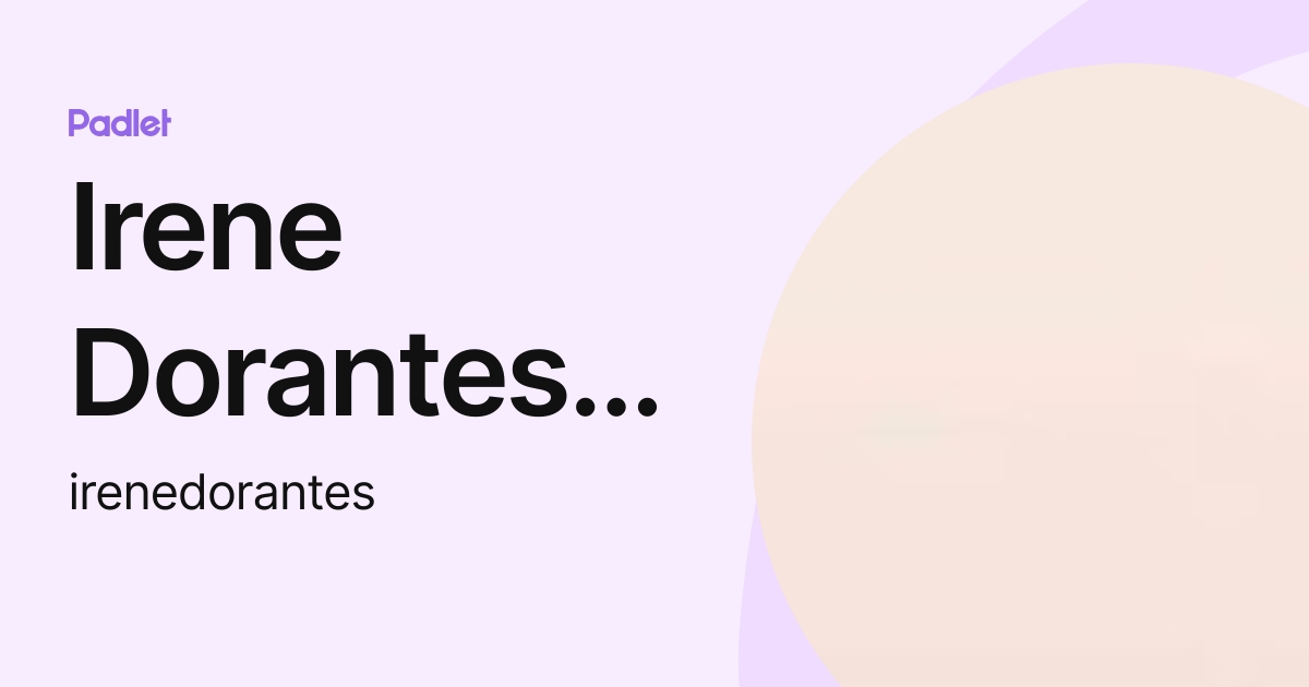 Irene Dorantes Moreno (irenedorantes) profile | Padlet