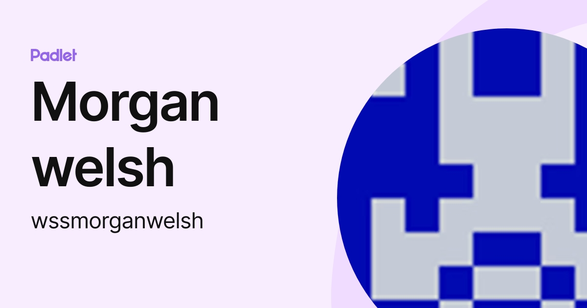 Morgan welsh (wssmorganwelsh) profile | Padlet