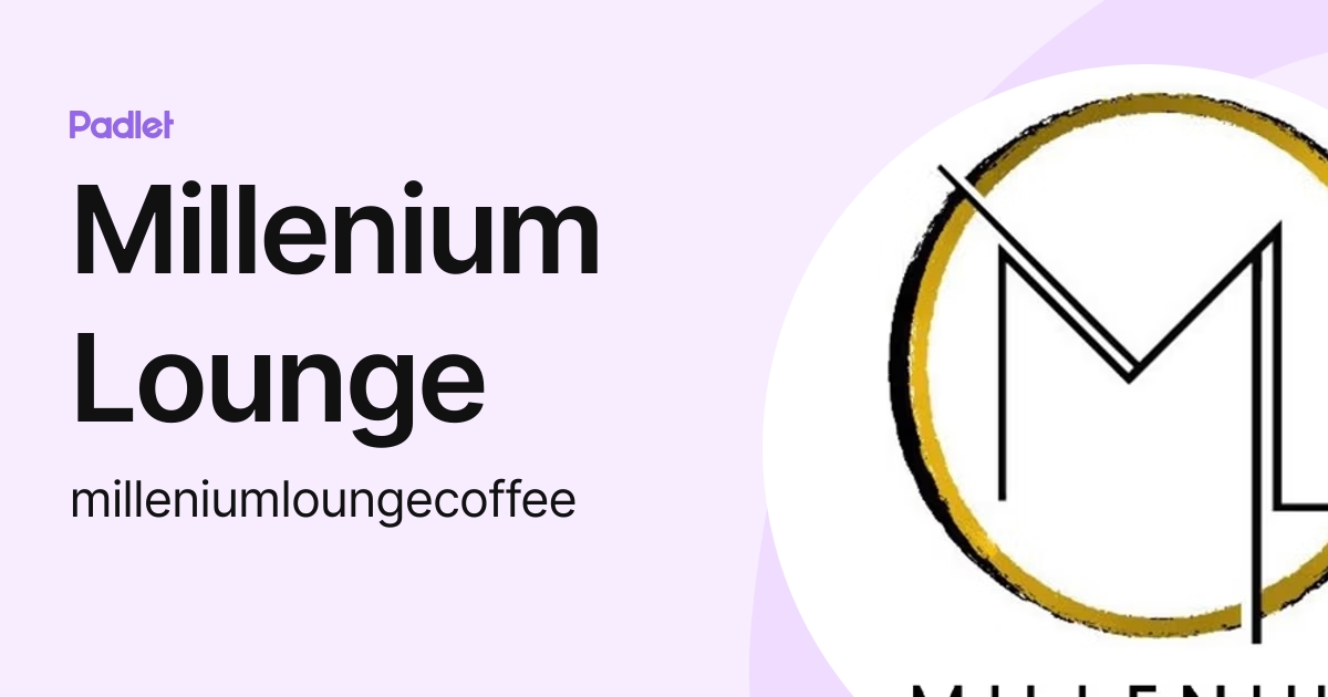 Millenium Lounge (milleniumloungecoffee) profile | Padlet