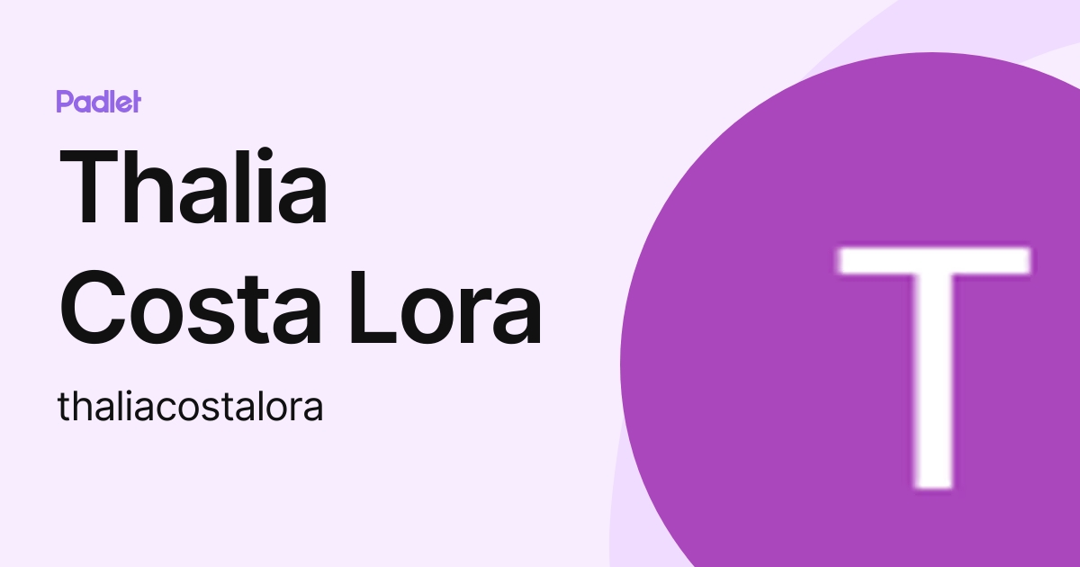 Thalia Costa Lora (thaliacostalora) profile | Padlet