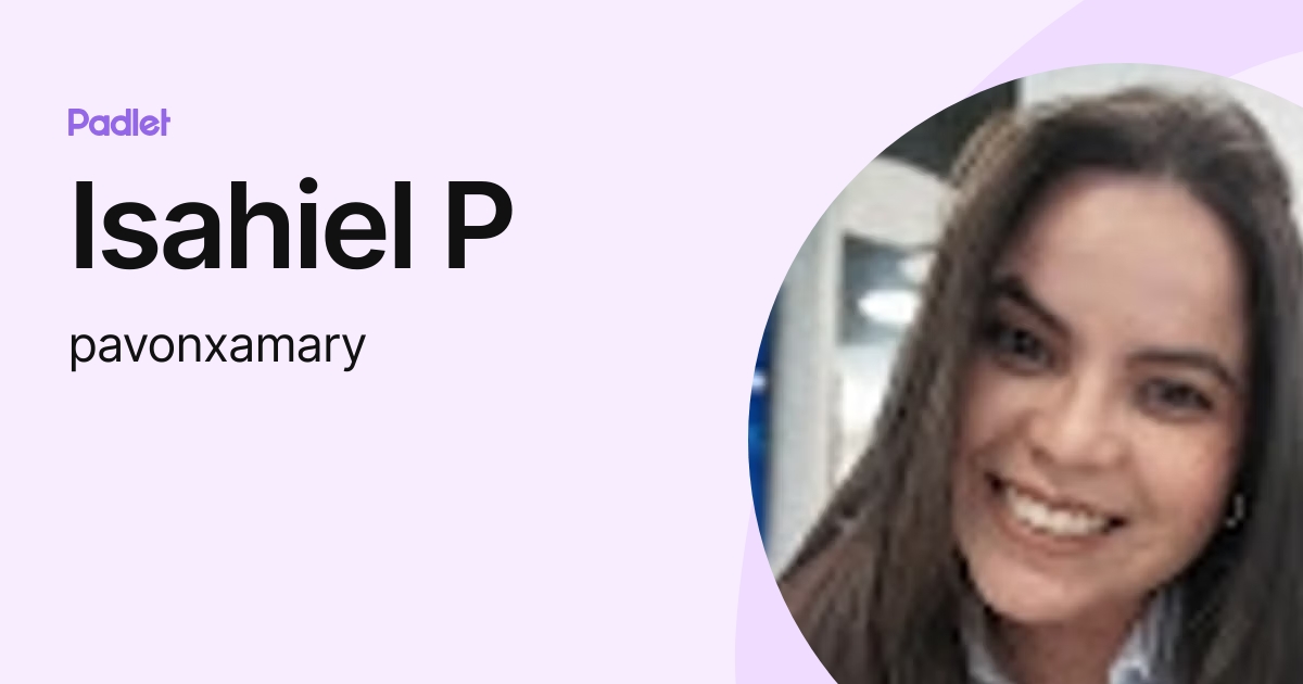 Isahiel P (pavonxamary) profile | Padlet