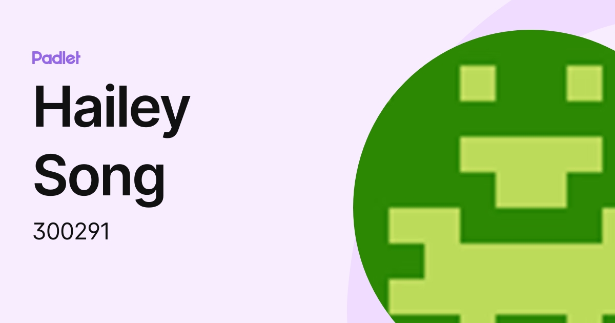 Hailey Song (300291) profile | Padlet