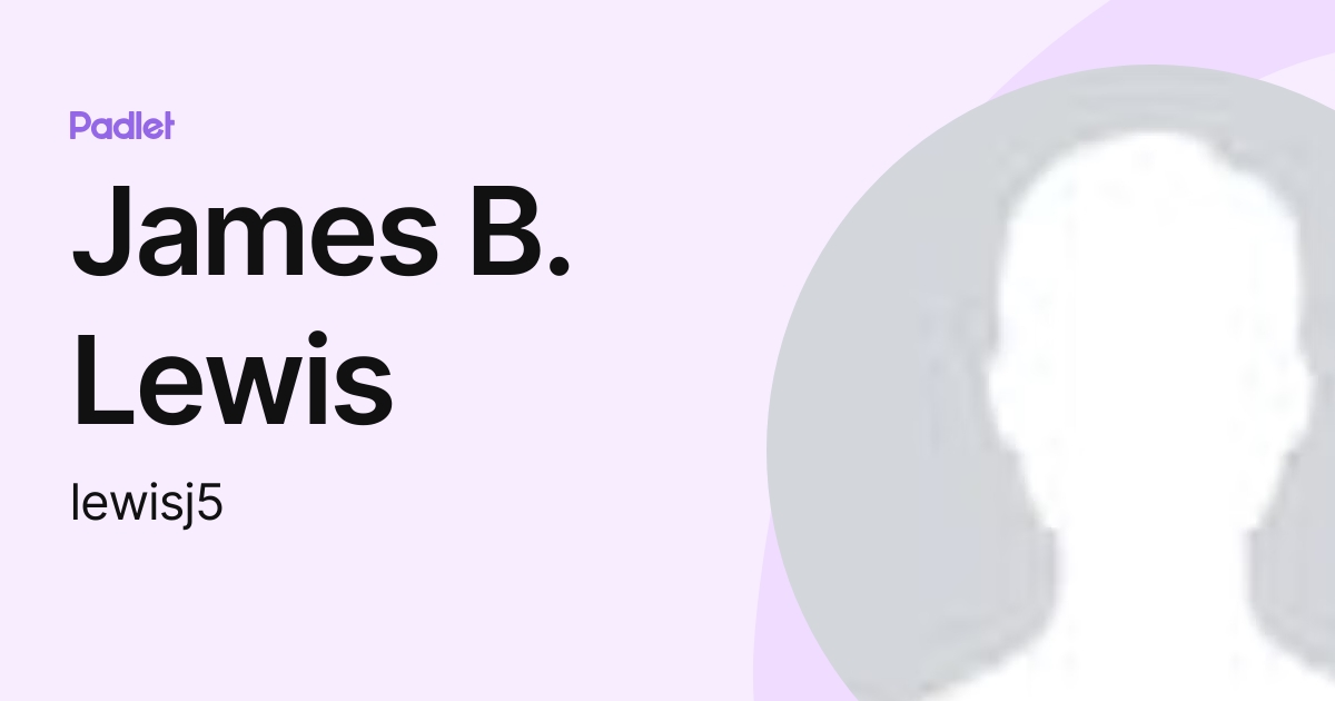 James B. Lewis (lewisj5) profile | Padlet