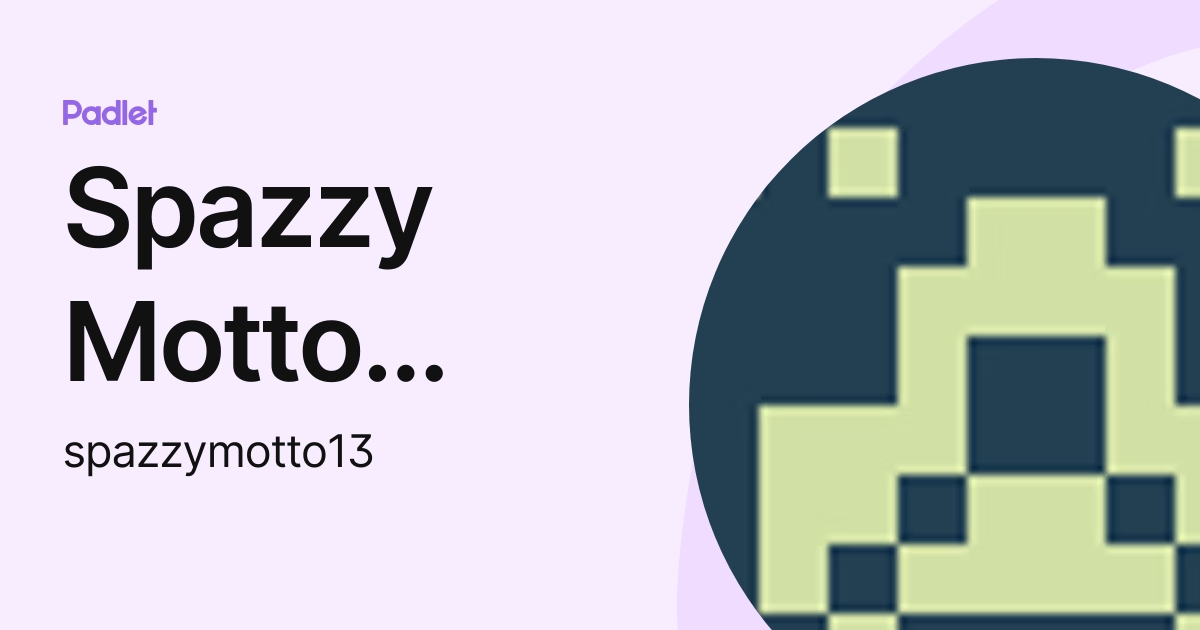 Spazzy Motto (SpazzyMotto13) (spazzymotto13) profile | Padlet
