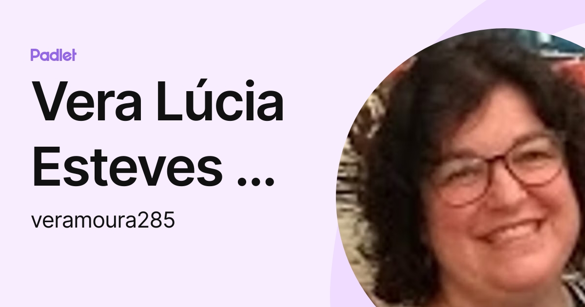 Vera Lúcia Esteves de Moura Oliveira (veramoura285) profile | Padlet
