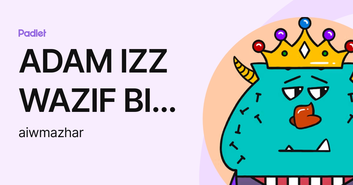 ADAM IZZ WAZIF BIN MUHAMMAD AZHAR - (aiwmazhar) profile | Padlet