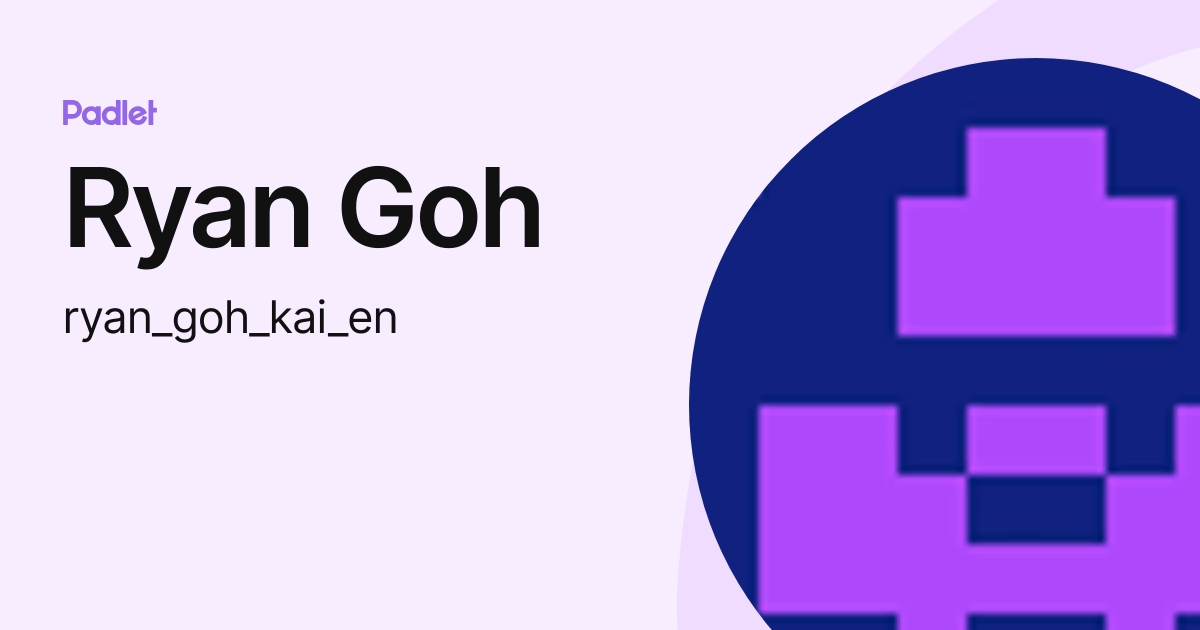 Ryan Goh (ryan_goh_kai_en) profile | Padlet