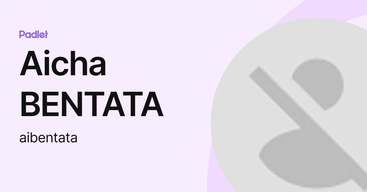 Aicha BENTATA (aibentata) profile | Padlet