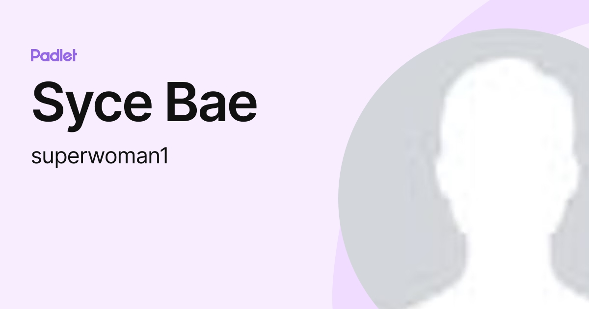 Syce Bae (superwoman1) profile | Padlet