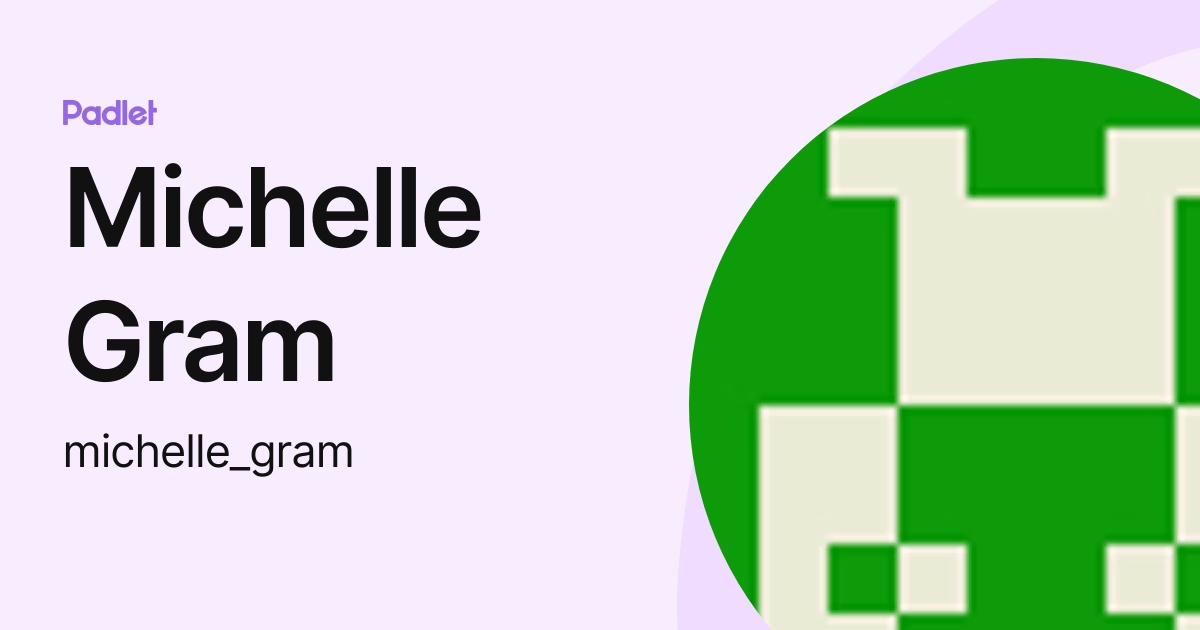 Michelle Gram (michelle_gram) profile | Padlet