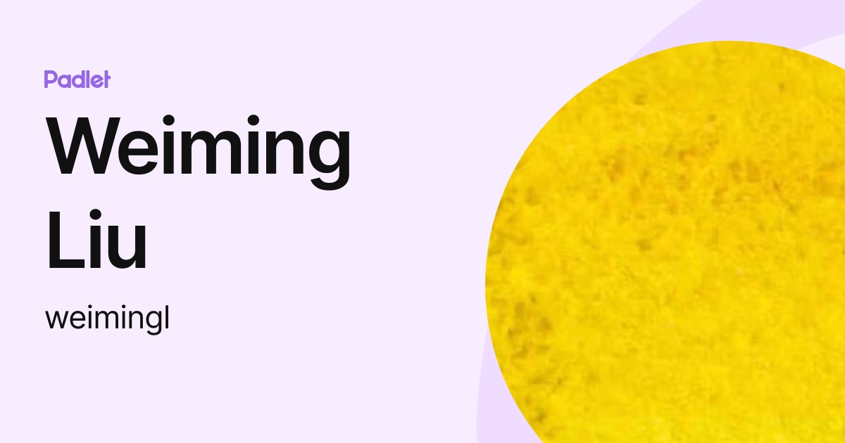 Weiming Liu (weimingl) profile | Padlet