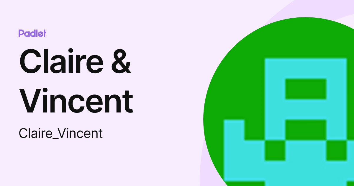 Claire & Vincent (Claire_Vincent) profile | Padlet