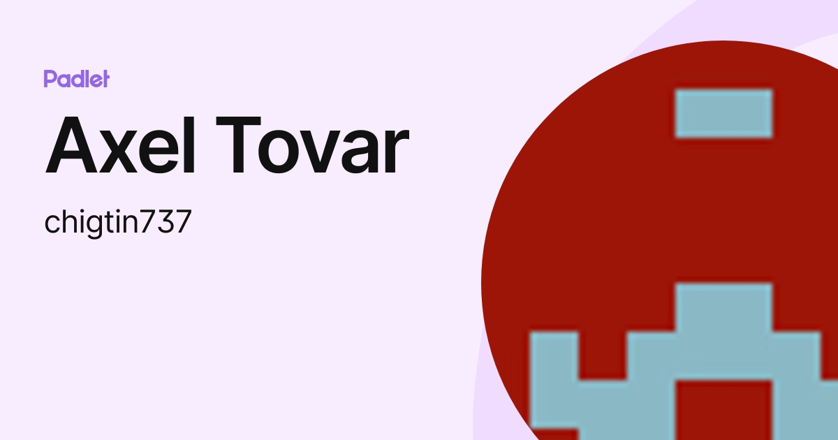 Axel Tovar (chigtin737) profile | Padlet