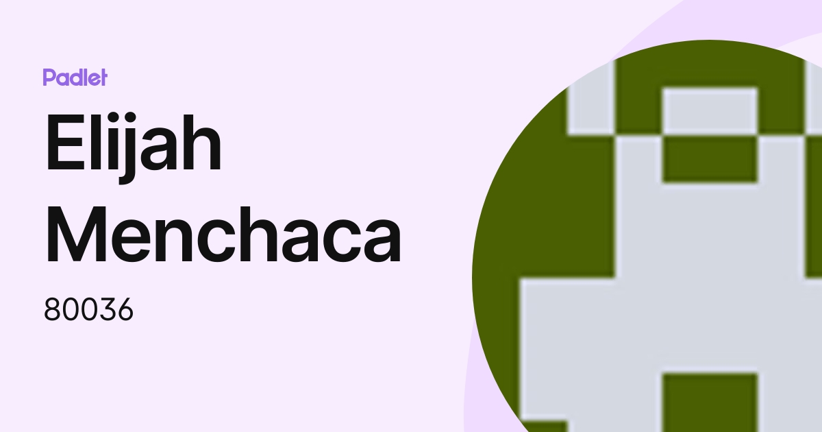 Elijah Menchaca (80036) profile | Padlet