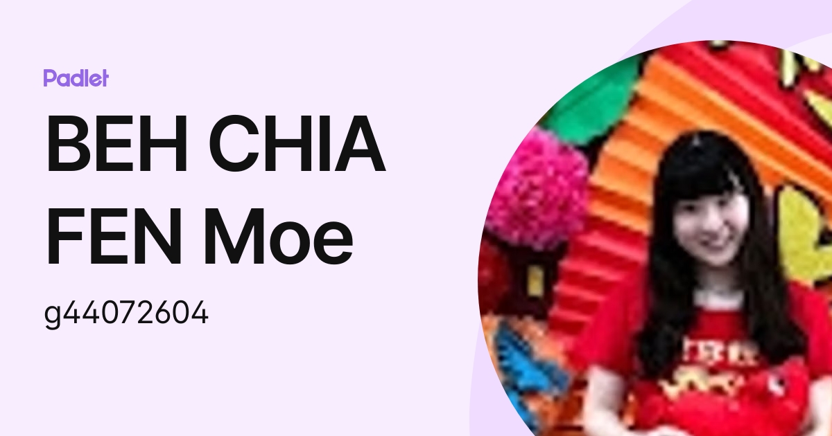 BEH CHIA FEN Moe (g44072604) profile | Padlet