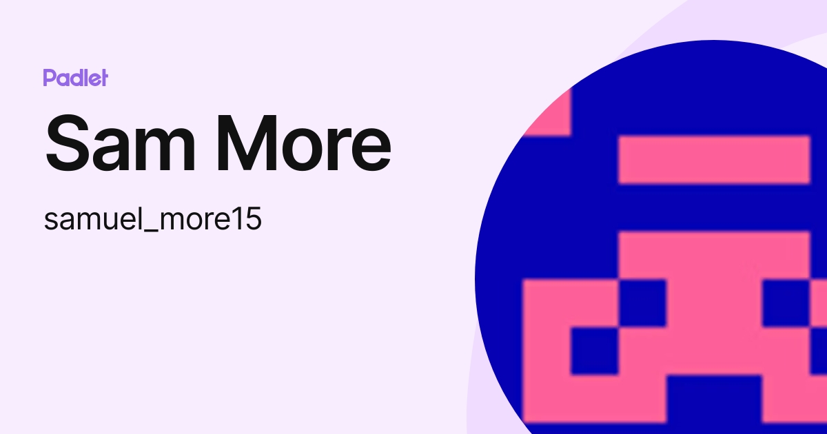 Sam More (samuel_more15) profile | Padlet