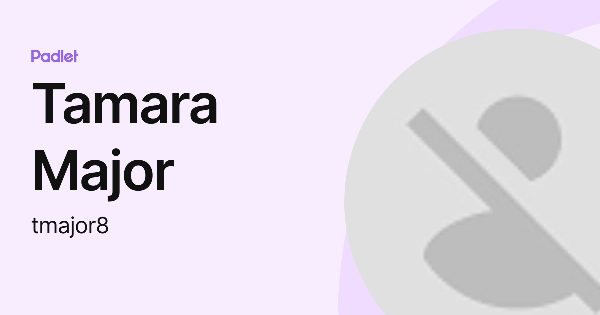 Tamara Major (tmajor8) profile | Padlet