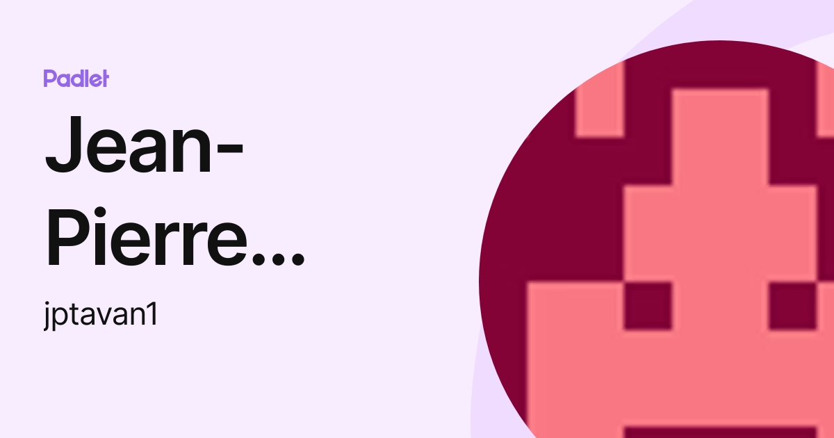 Jean-Pierre Tavan (jptavan1) profile | Padlet