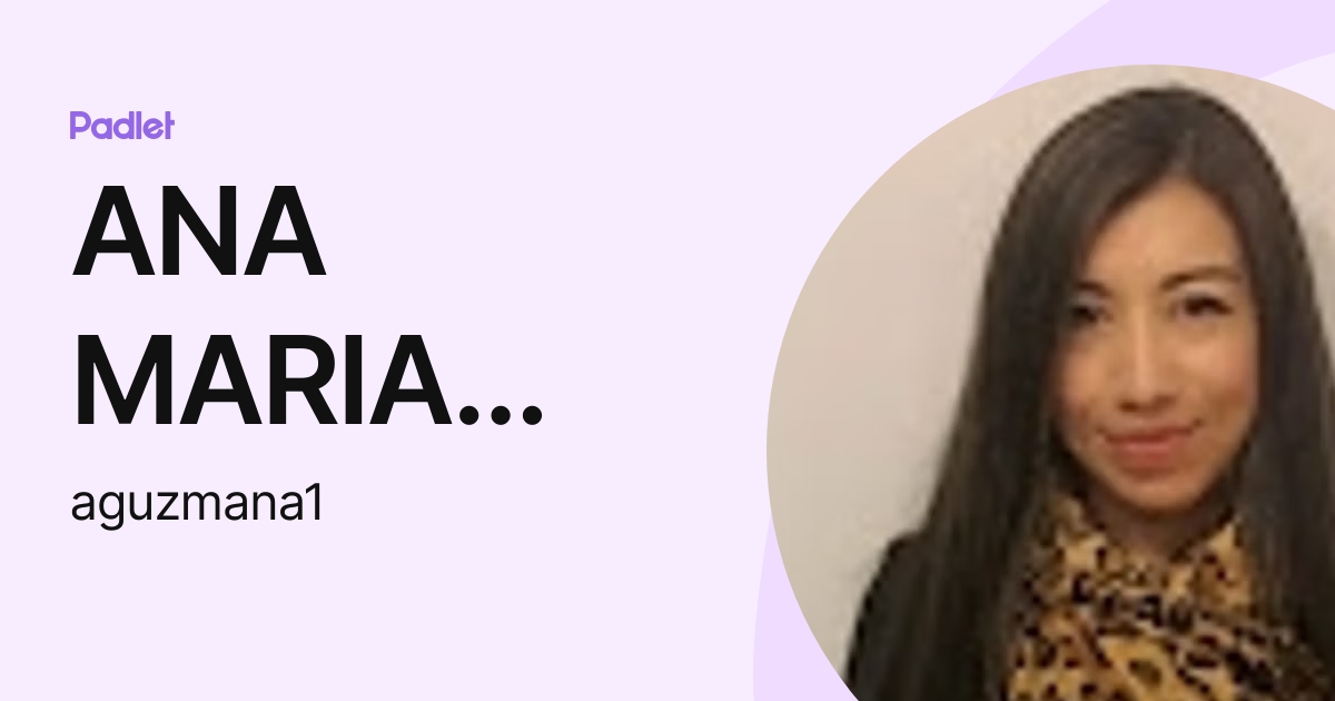 ANA MARIA GUZMAN ARIAS (aguzmana1) profile | Padlet
