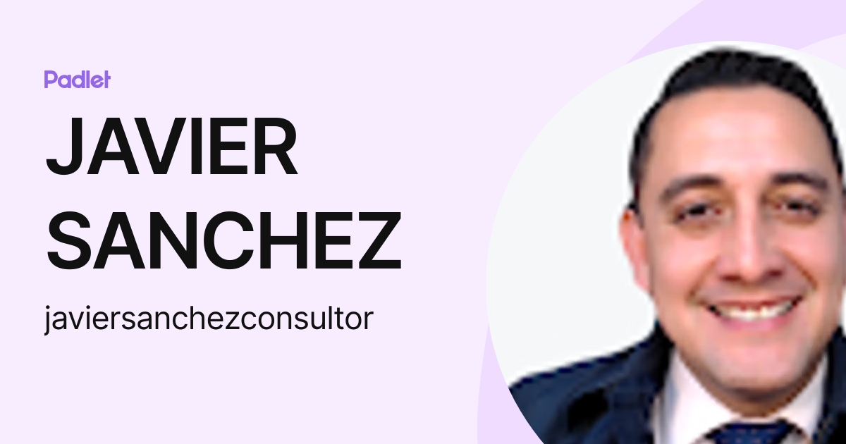 JAVIER SANCHEZ (javiersanchezconsultor) profile | Padlet