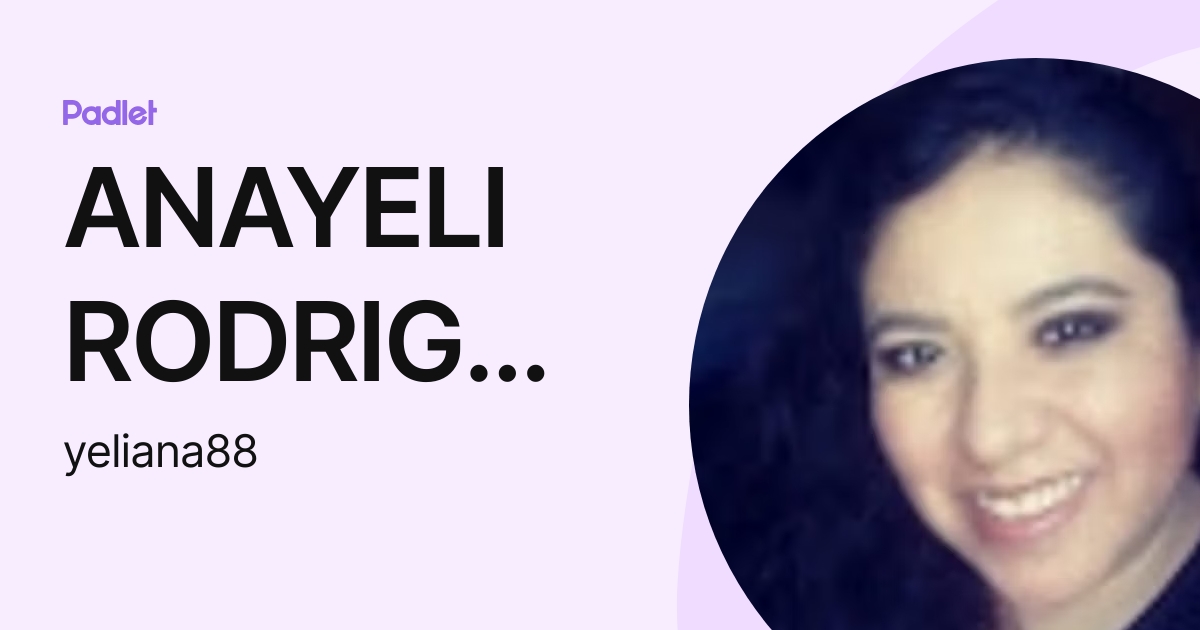 ANAYELI RODRIGUEZ (yeliana88) profile | Padlet