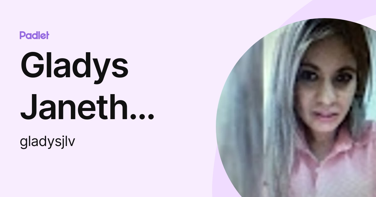 Gladys Janeth Leyva Valenzuela (gladysjlv) profile | Padlet