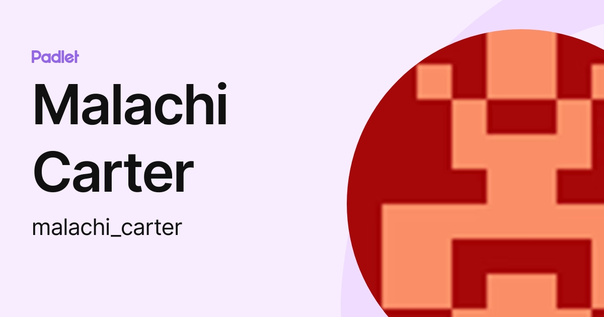 Malachi Carter (malachi_carter) profile | Padlet