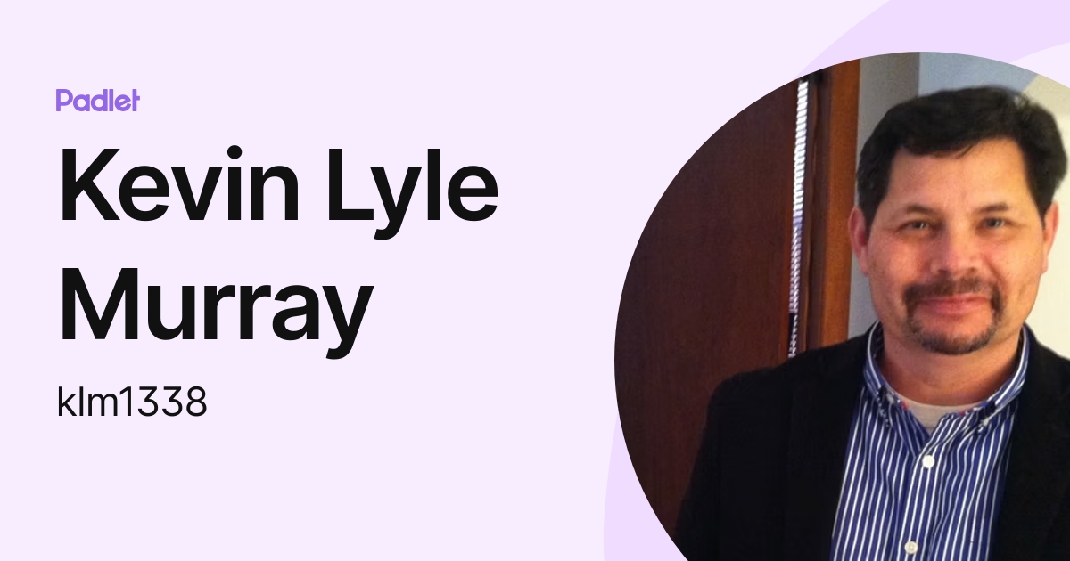 Kevin Lyle Murray (klm1338) profile | Padlet