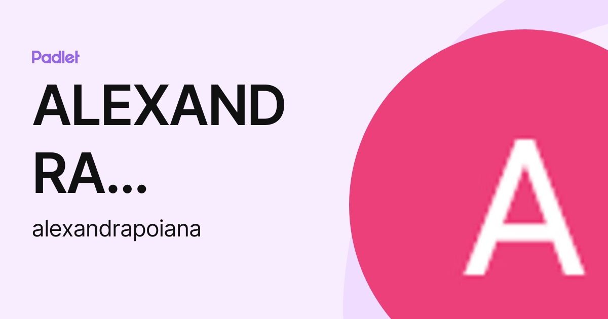 ALEXANDRA GABRIELA POIANA (alexandrapoiana) profile | Padlet