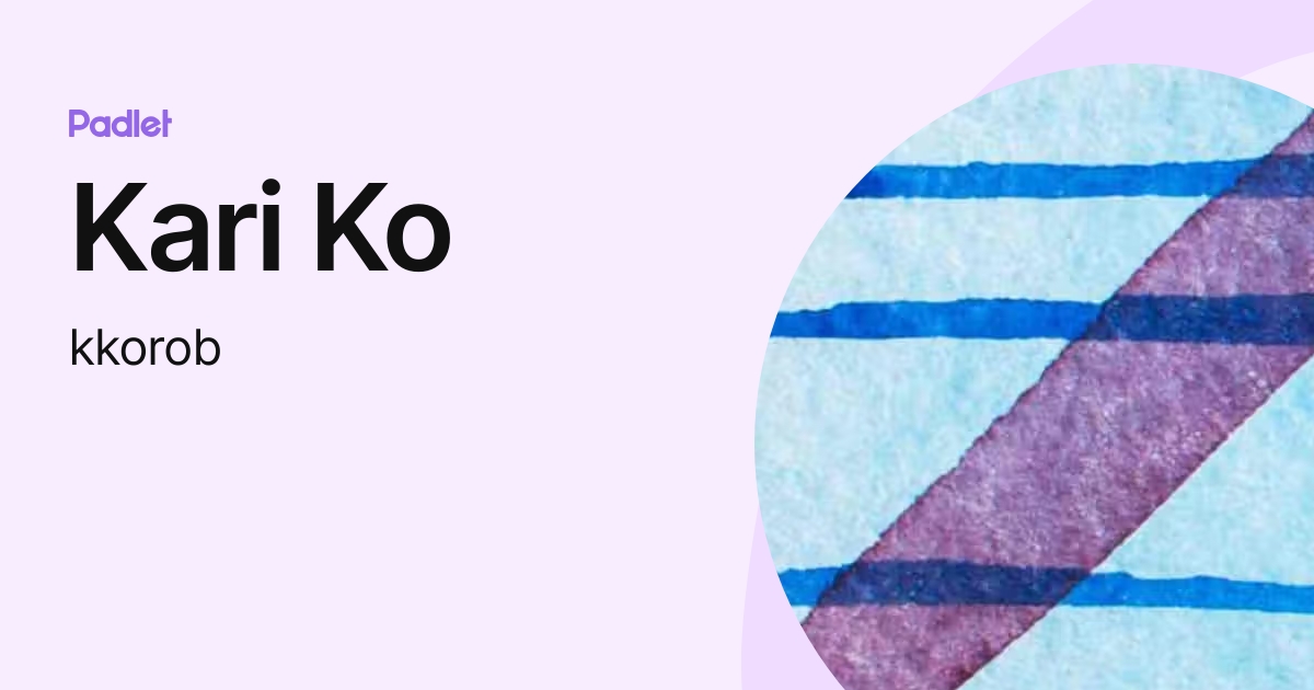 Kari Ko (kkorob) profile | Padlet