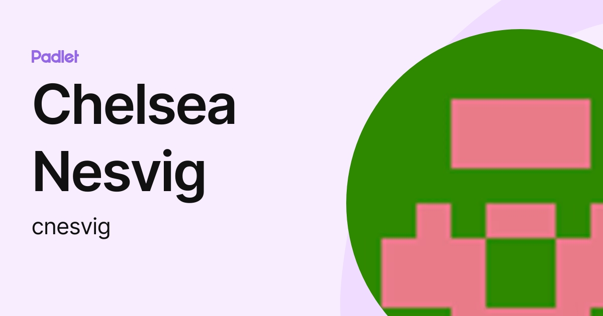 Chelsea Nesvig (cnesvig) profile | Padlet