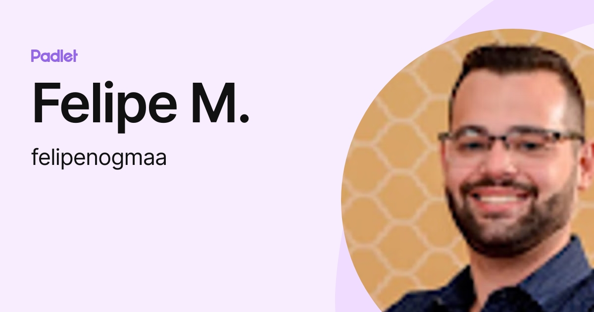 Felipe M. (felipenogmaa) profile | Padlet
