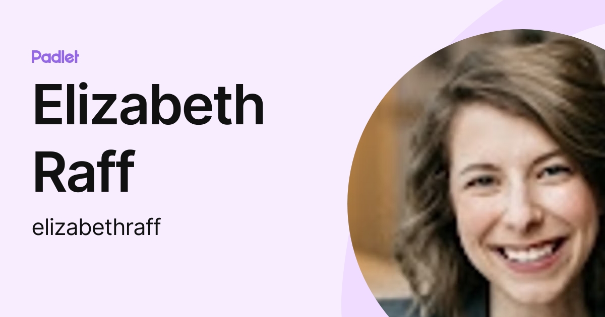 Elizabeth Raff (elizabethraff) profile | Padlet
