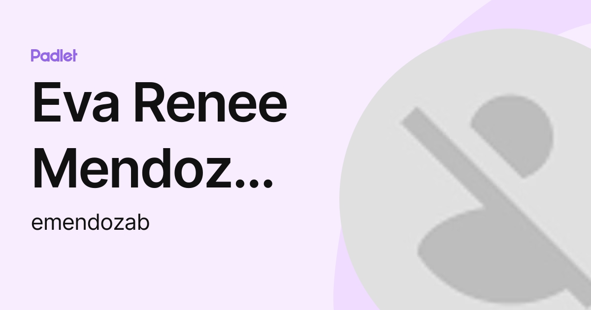 Eva Renee Mendoza Balmaceda (emendozab) profile | Padlet