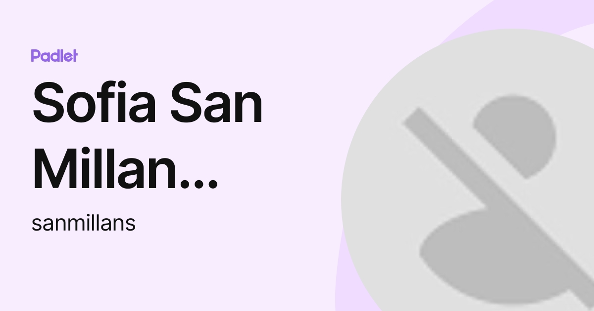 Sofia San Millan (Student) (sanmillans) profile | Padlet