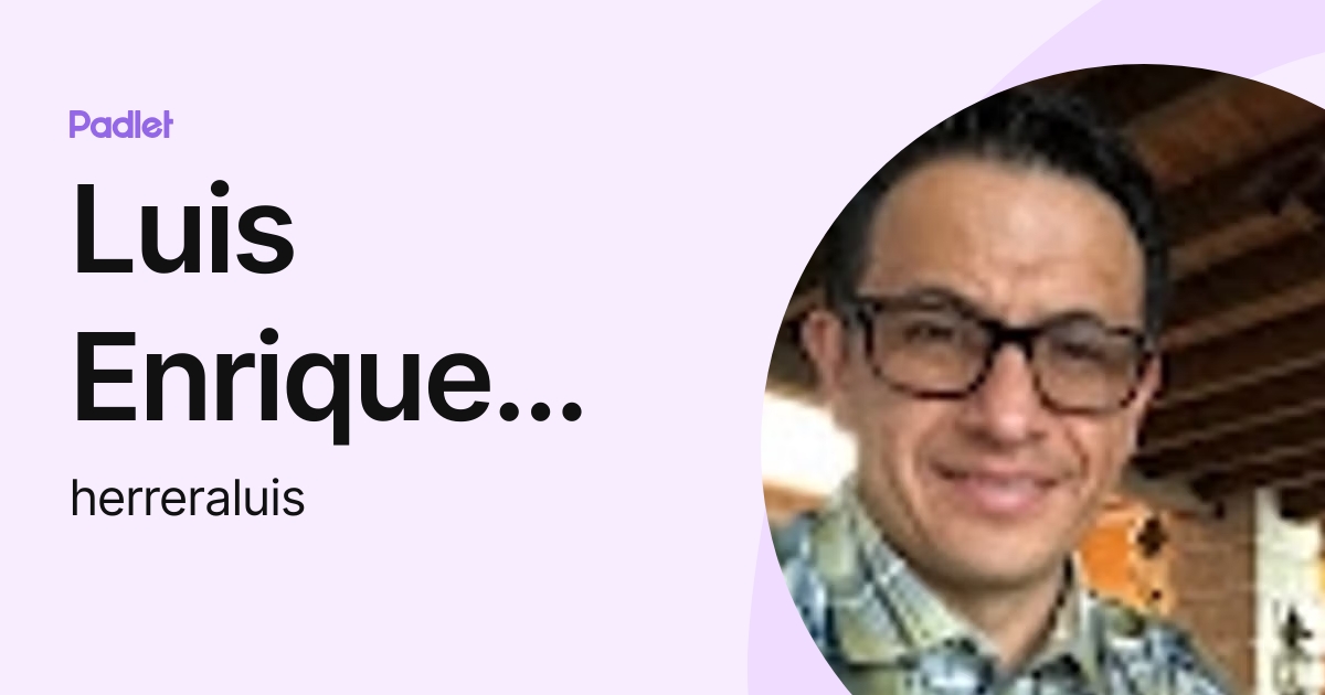 Luis Enrique Herrera Del Canto (herreraluis) profile | Padlet