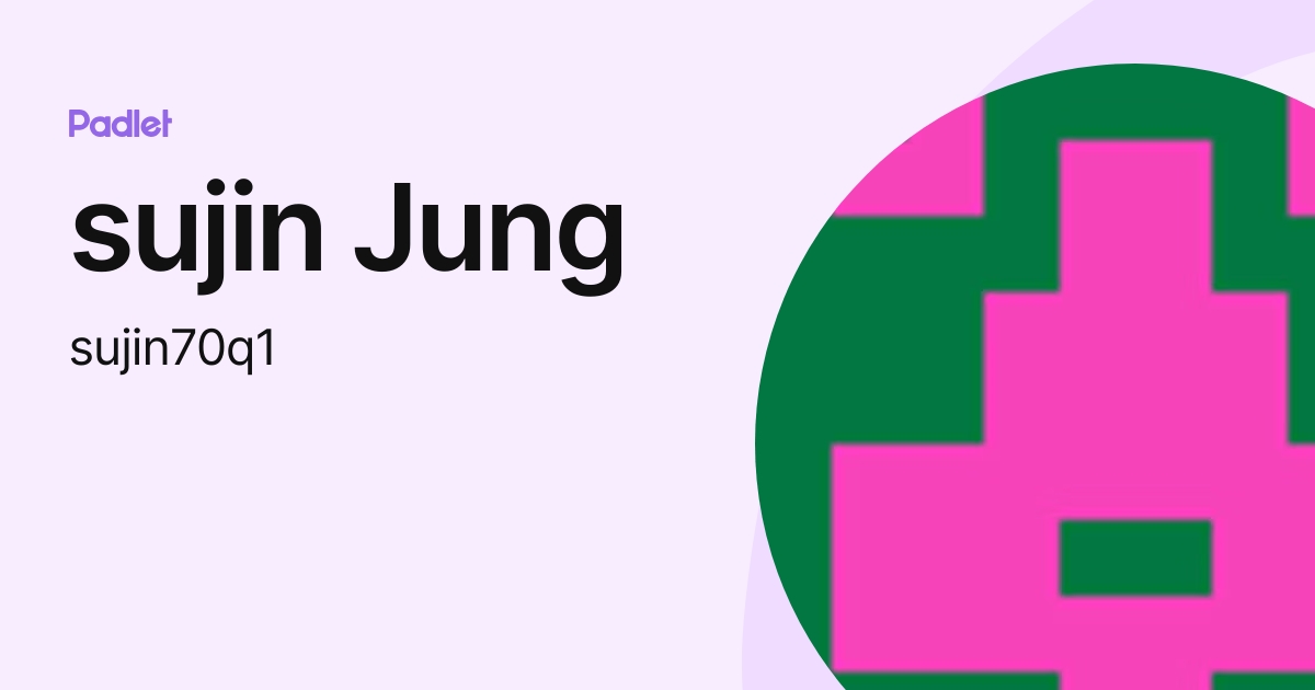 sujin Jung (sujin70q1) profile | Padlet