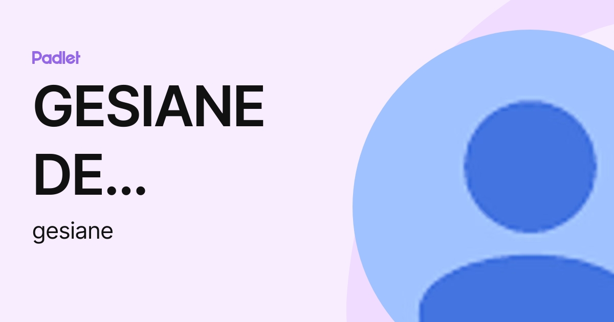 GESIANE DE OLIVEIRA CLARO (gesiane) profile | Padlet