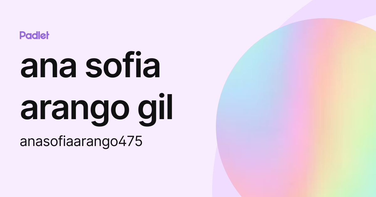 ana sofia arango gil (anasofiaarango475) profile | Padlet