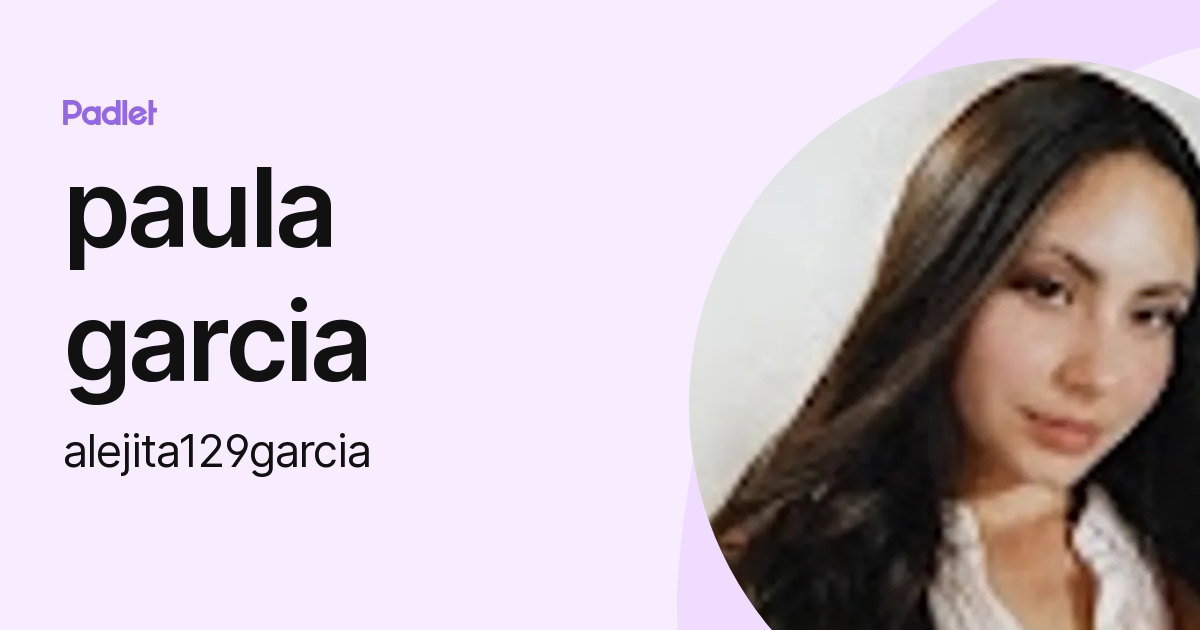 paula garcia (alejita129garcia) profile | Padlet