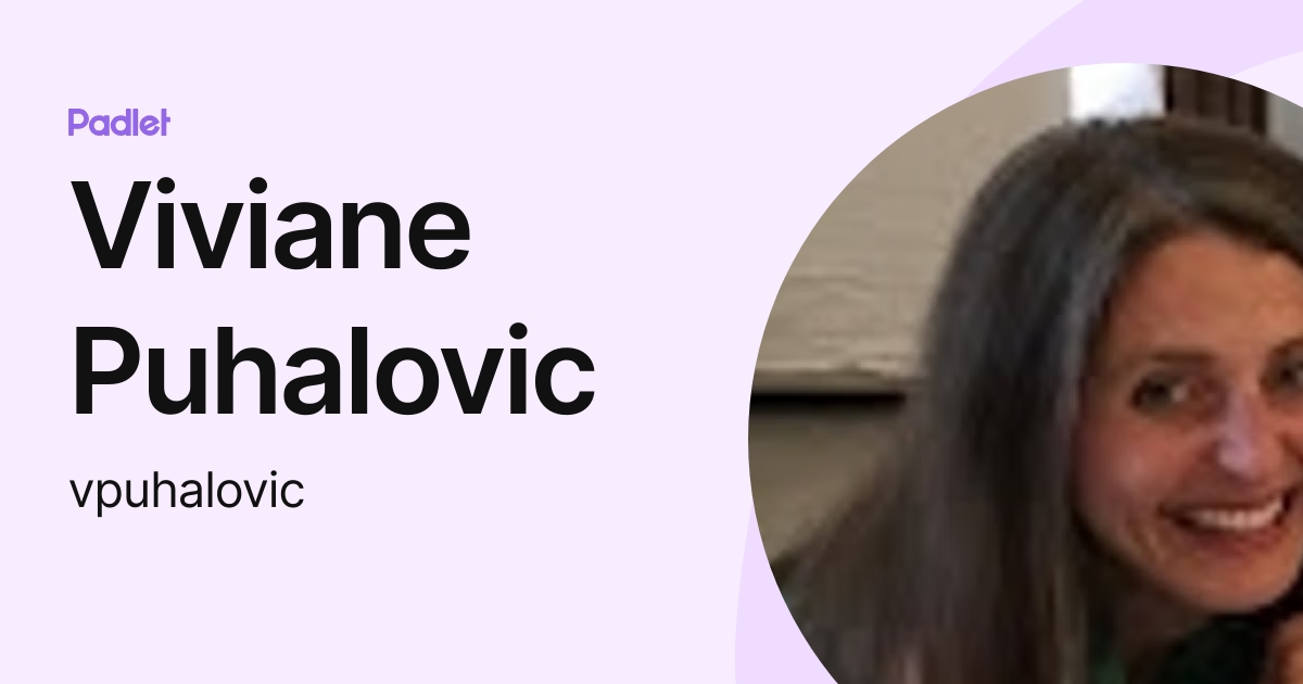 Viviane Puhalovic (vpuhalovic) profile | Padlet