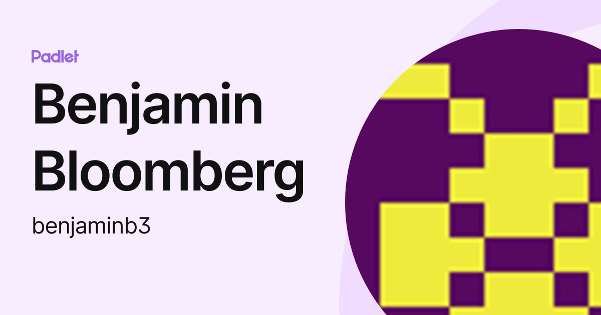 Benjamin Bloomberg (benjaminb3) profile | Padlet