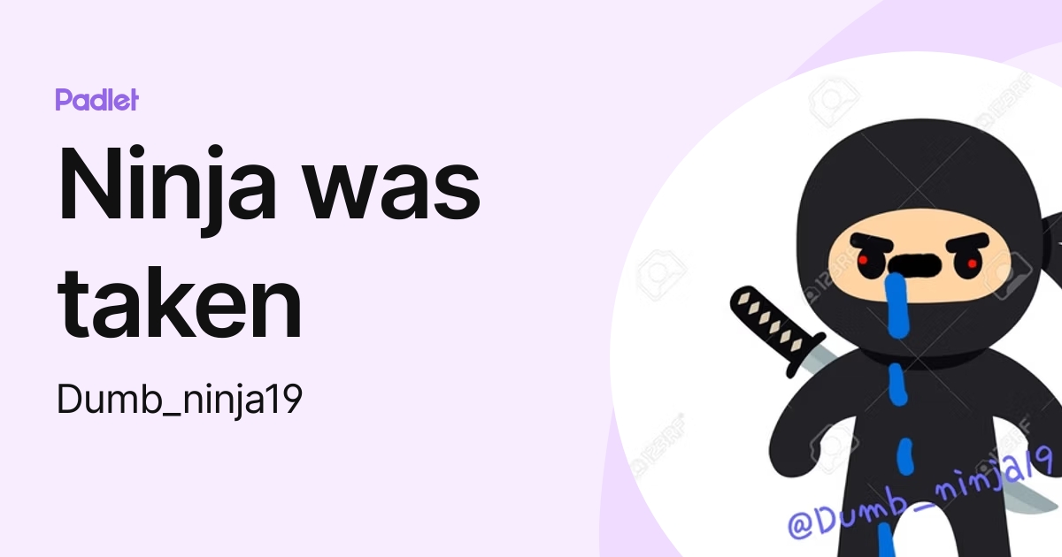 Ninja was taken (Dumb_ninja19) profile | Padlet