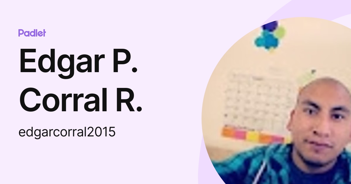 Edgar P. Corral R. (edgarcorral2015) profile | Padlet