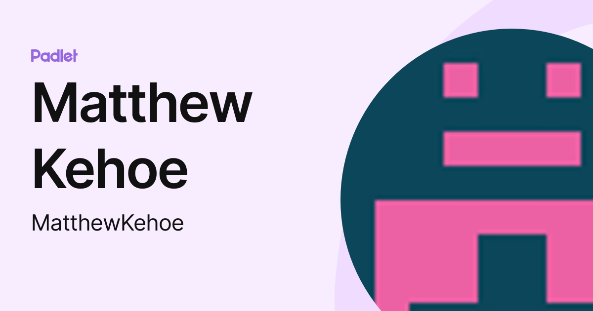Matthew Kehoe (MatthewKehoe) profile | Padlet