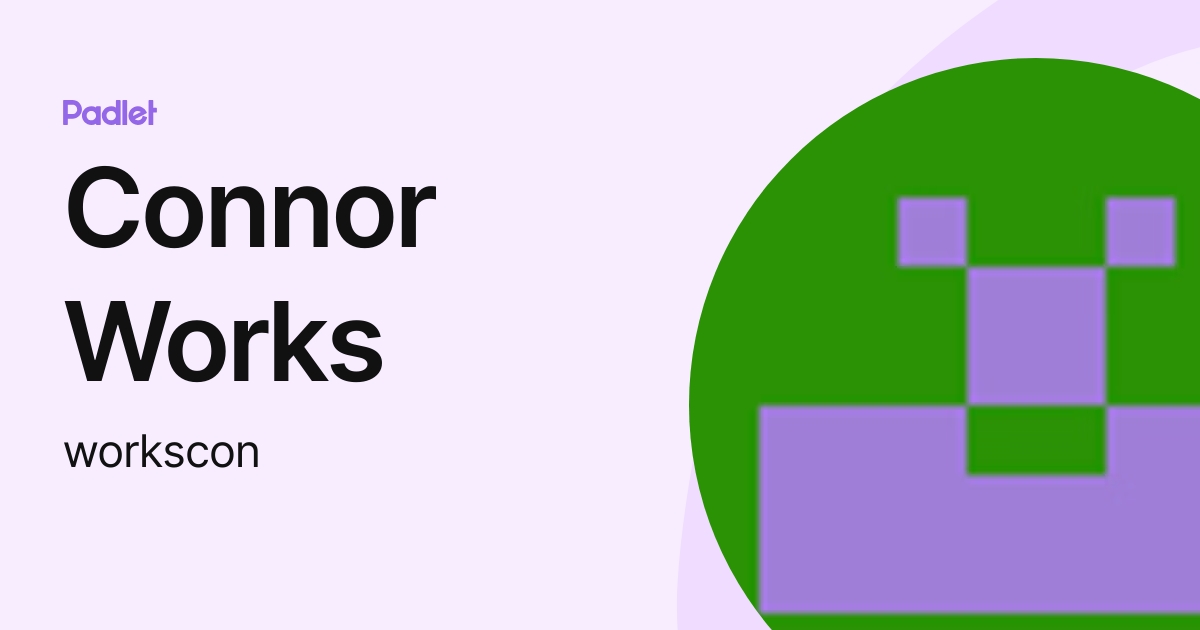 Connor Works (workscon) profile | Padlet