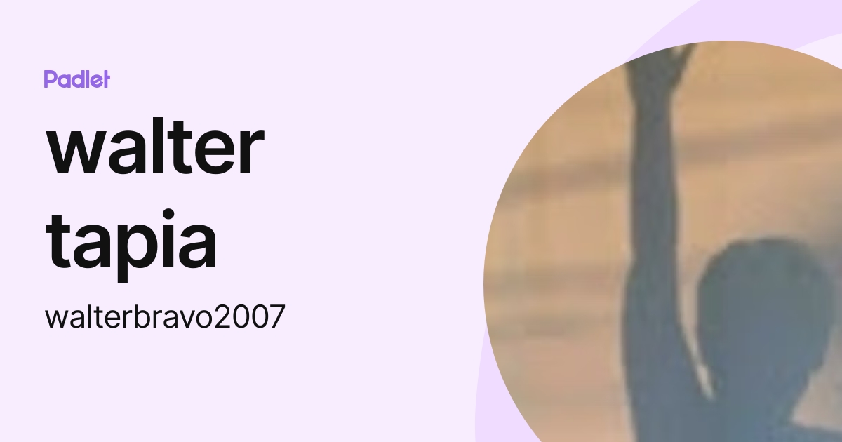 walter tapia (walterbravo2007) profile | Padlet